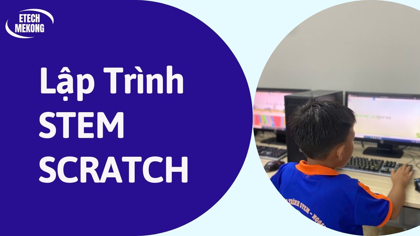 STEM Scratch – Khóa học lập trình sáng tạo và tư duy khoa học cho trẻ ...